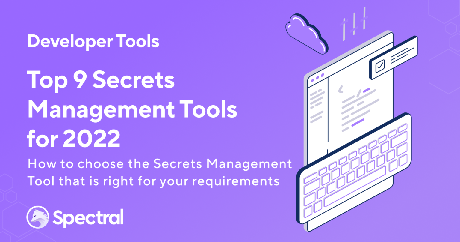Top 9 Secret Management Tools for 2024 - Spectral
