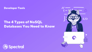 The 4 Types of NoSQL Databases You Need to Know - Spectral