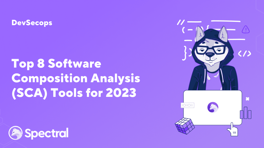 Top 8 Software Composition Analysis SCA Tools For 2023 Spectral
