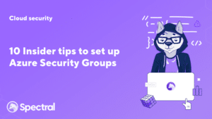 10 Insider tips to set up Azure Security Groups - Spectral