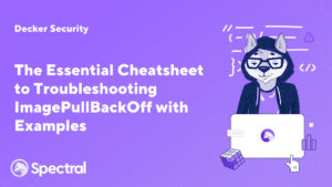 The Essential Cheatsheet to Troubleshooting ImagePullBackOff