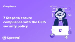 7 Steps to ensure compliance with the CJIS security policy - Spectral