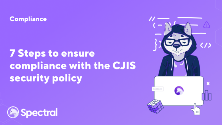 7 Steps to ensure compliance with the CJIS security policy - Spectral